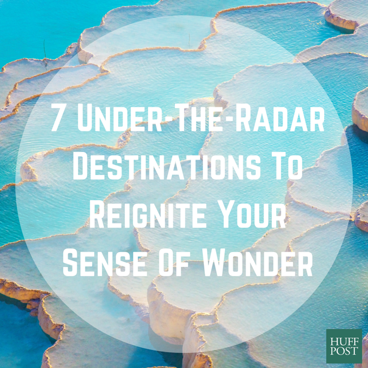 7 Under-The-Radar Destinations That Will Reignite Your Sense Of Wonder ...