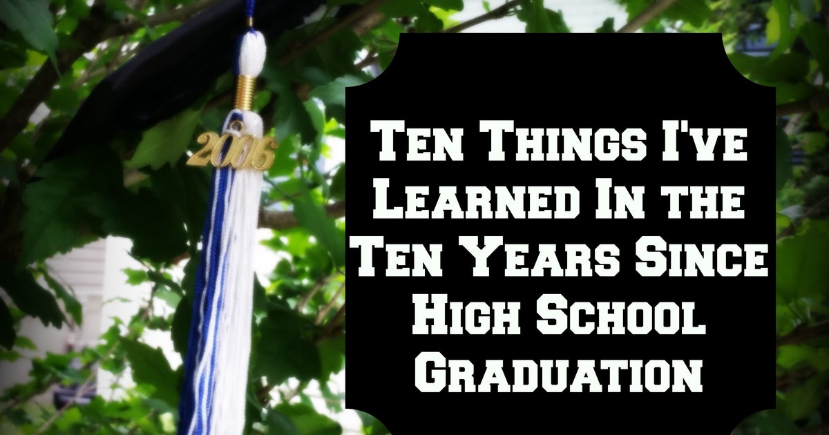 10 Things I've Learned In The 10 Years Since High School Graduation ...