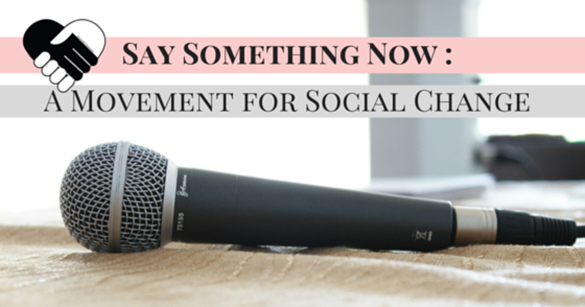 Say Something Now : A Movement for Social Change | HuffPost Contributor