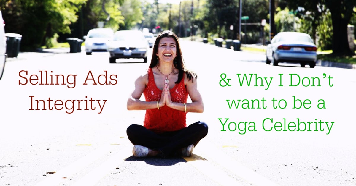 Selling Ads, Integrity & Why I Don’t want to be a Yoga Celebrity ...