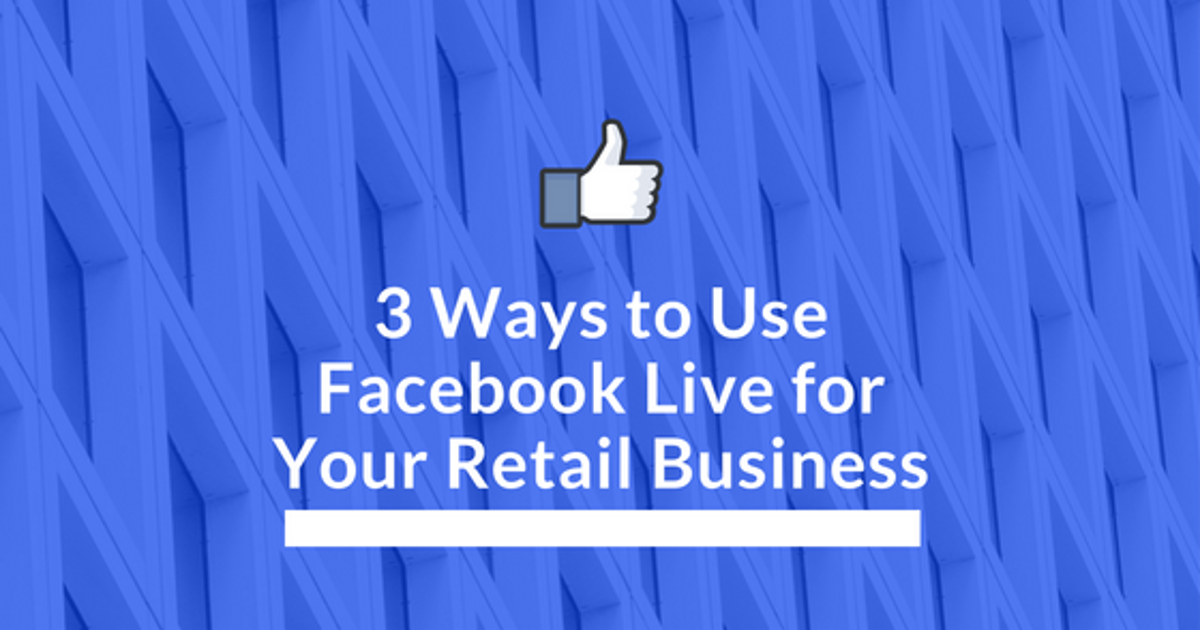 3 Ways to Use Facebook Live for Your Retail Business | HuffPost Contributor