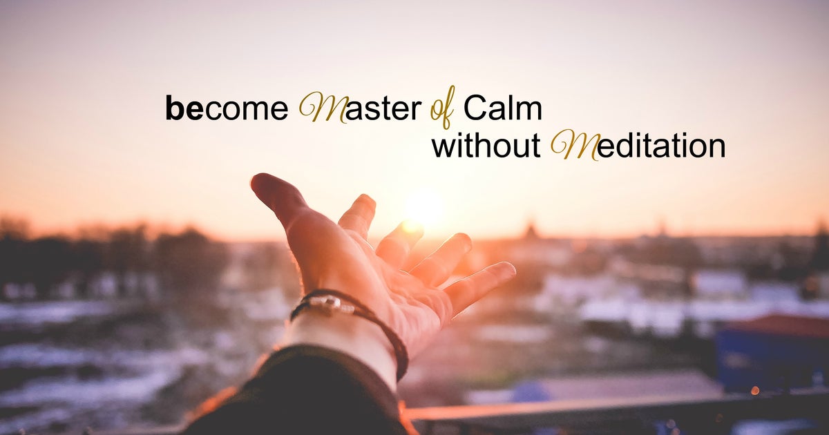 Five steps to become Master of calm without meditation | HuffPost ...