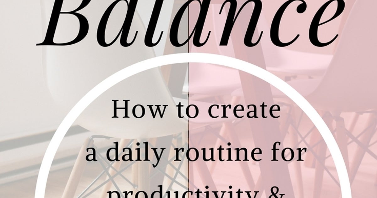 Work-Life Balance: How to Create a Daily Routine That's Productive AND ...
