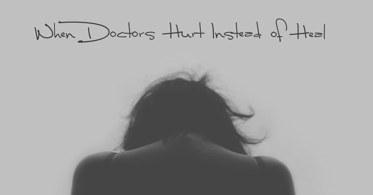 When Doctors Hurt Instead Of Heal | HuffPost Contributor