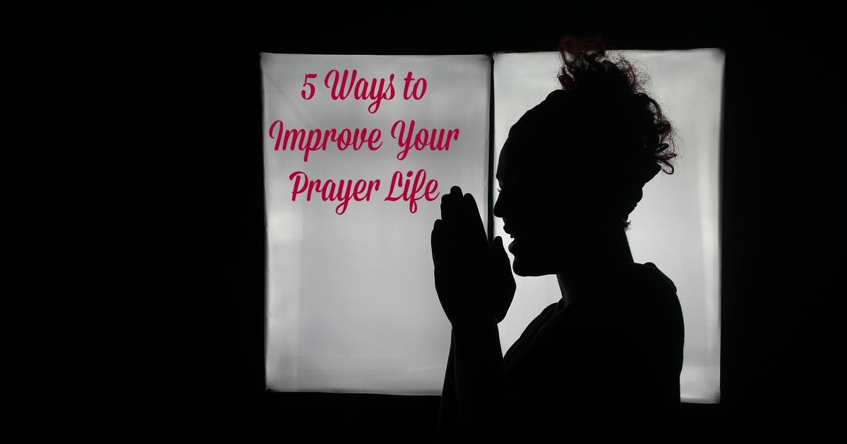 Five Ways to Improve Your Prayer Life | HuffPost Contributor