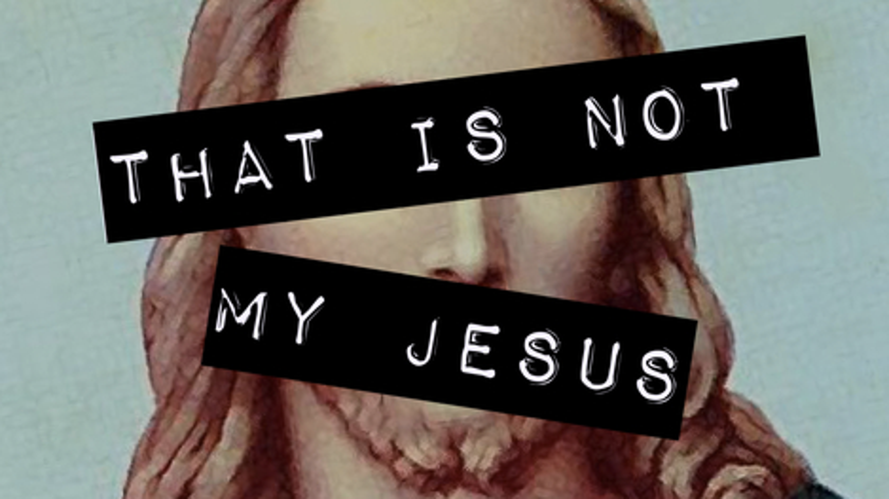 That Is Not My Jesus | HuffPost