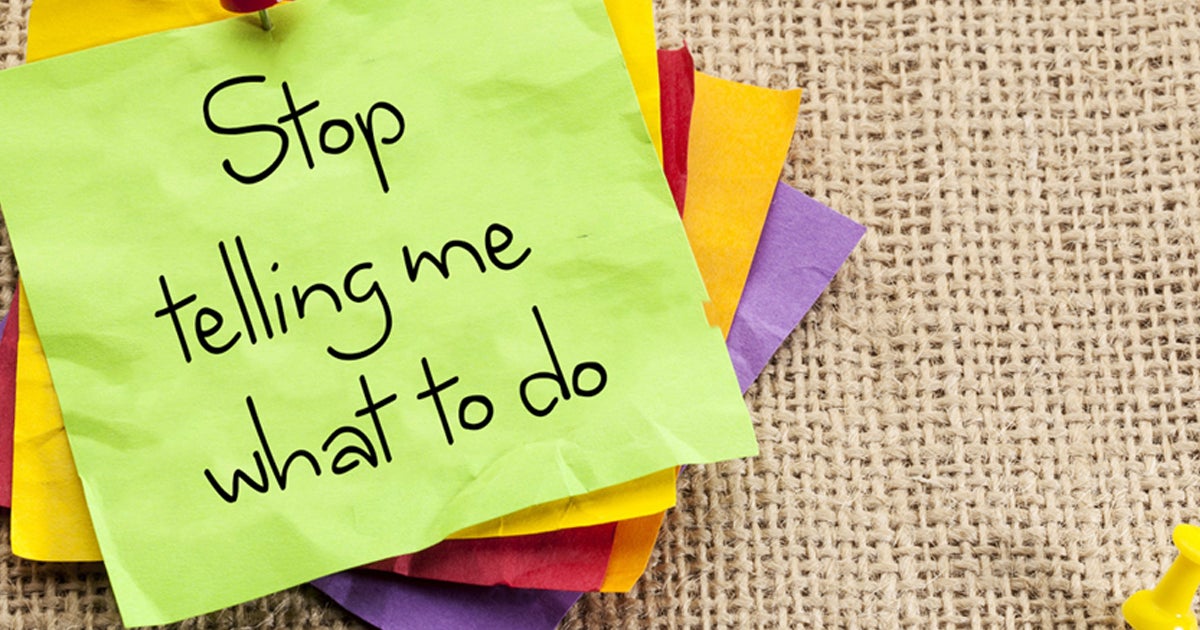Stop Telling Me What To Do | HuffPost Contributor