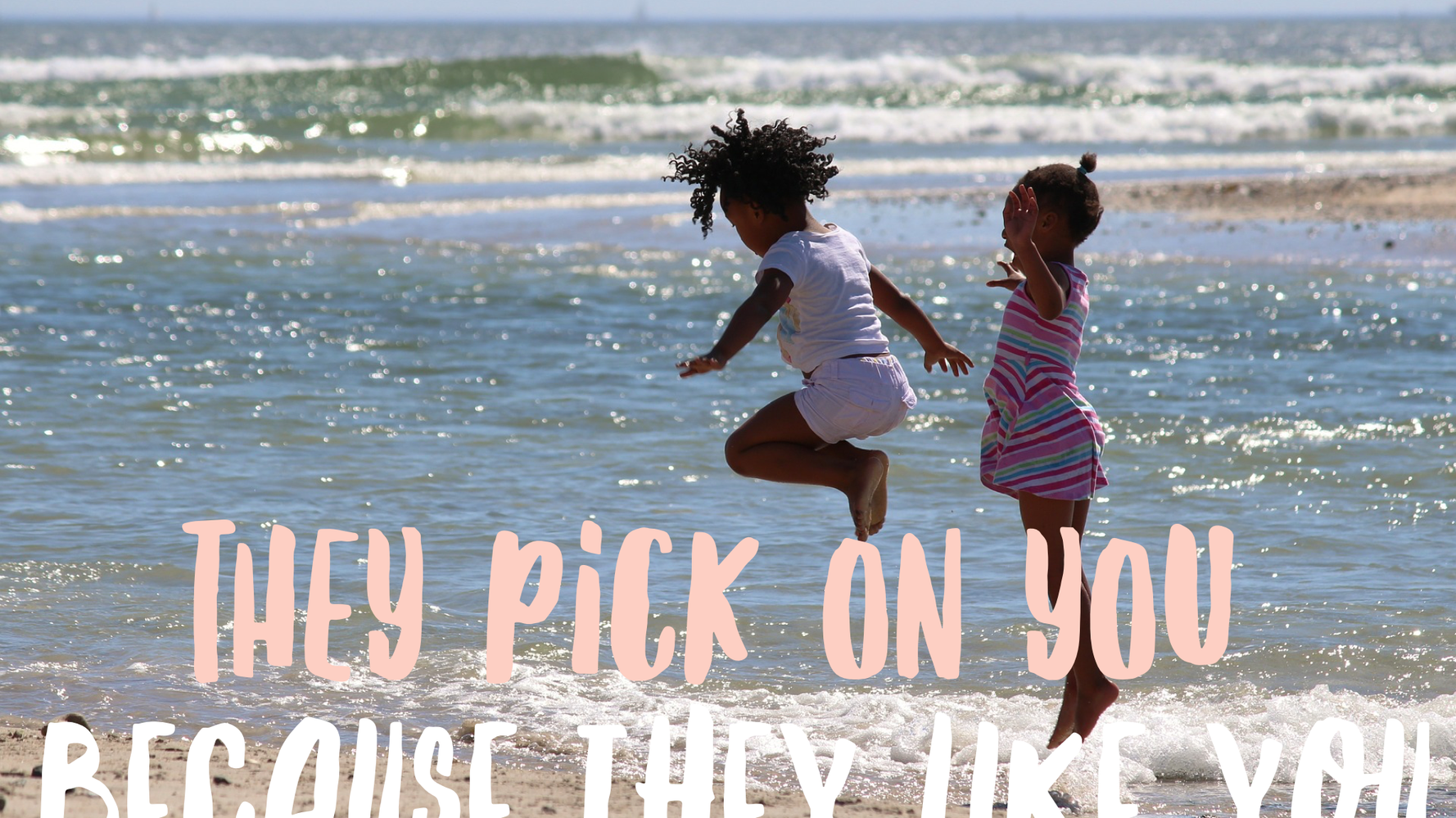 They Pick On You Because They Like You | HuffPost Contributor