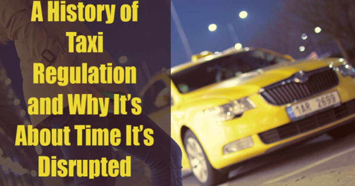 A History of Taxi Regulation and Why It’s About Time It Got Disrupted ...
