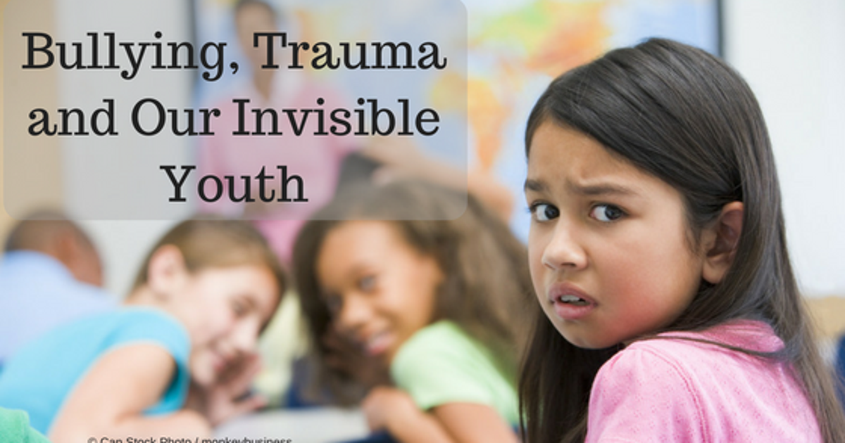 Bullying, Trauma and Our Invisible Youth | HuffPost Contributor