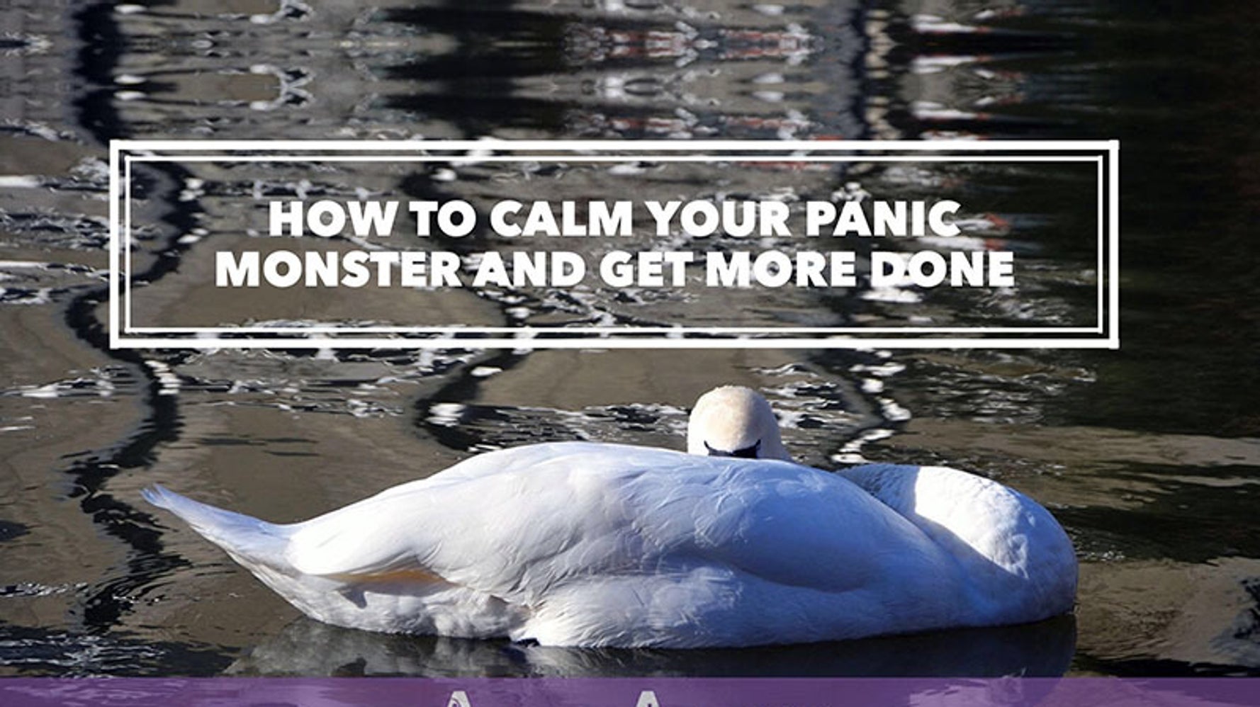 How to Calm Your Panic Monster and Get More Done | HuffPost Contributor