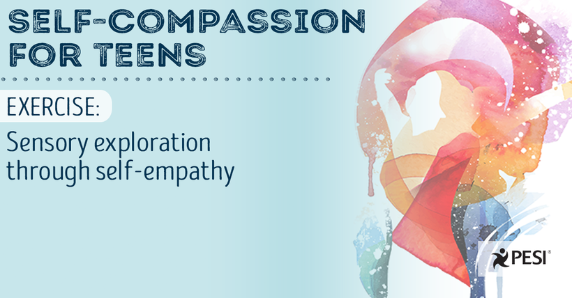 Self-Compassion for Teens: Sensory exploration through self-empathy ...