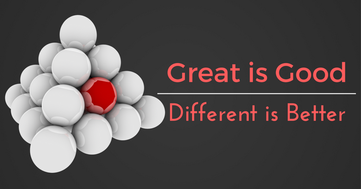 Great is Good Different is Better | HuffPost Contributor
