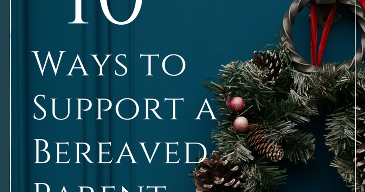 Ten Ways to Support a Bereaved Parent | HuffPost Life