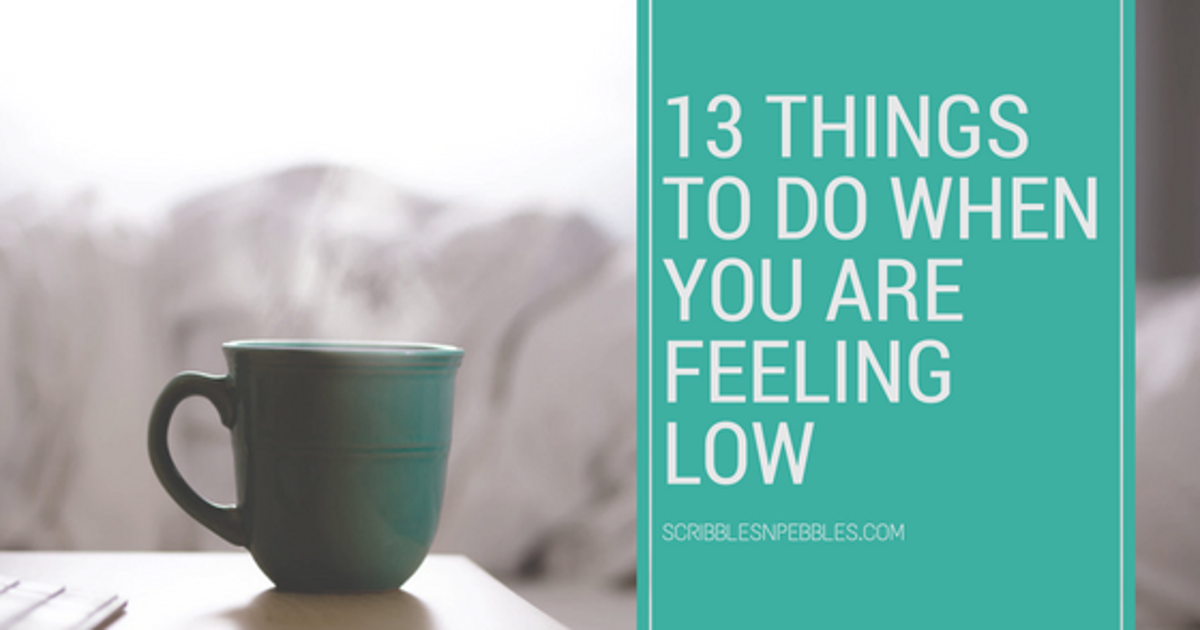 13 THINGS TO DO WHEN YOU ARE FEELING LOW | HuffPost Contributor