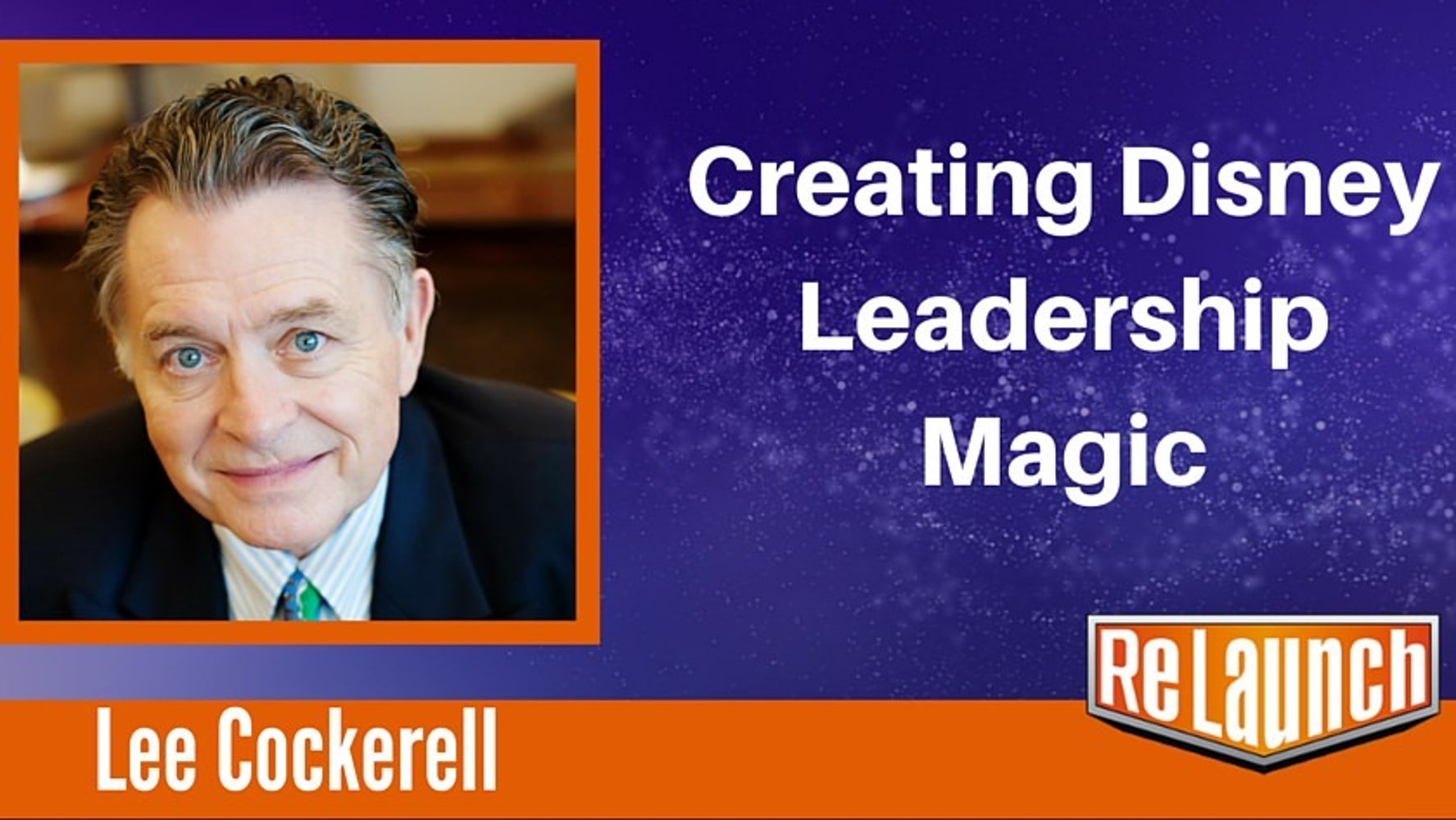 Creating Disney Leadership Magic with Lee Cockerell | HuffPost Contributor