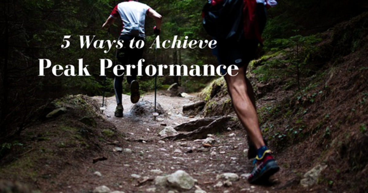5 Ways to Achieve Peak Performance | HuffPost Contributor