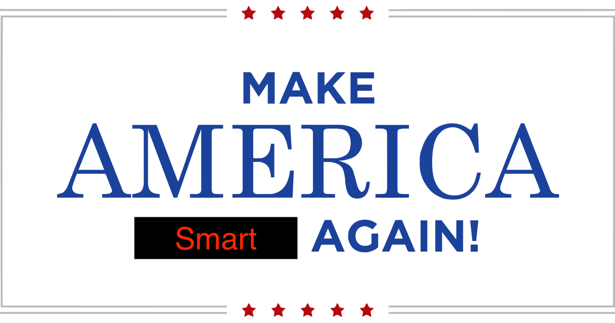 Make America Smart Again! | HuffPost Contributor
