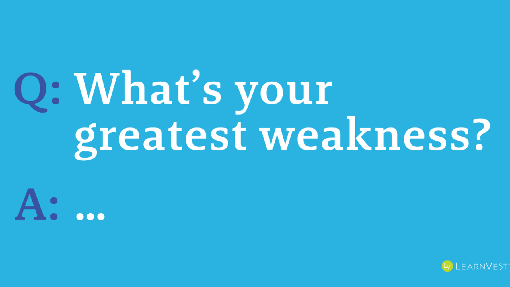 "What's Your Greatest Weakness?" and Other Boring but Common Interview ...