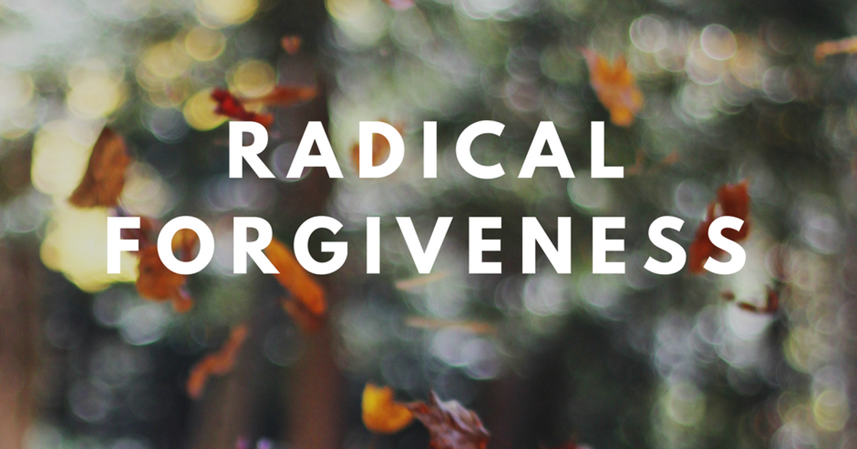 Radical Forgiveness. | HuffPost Contributor