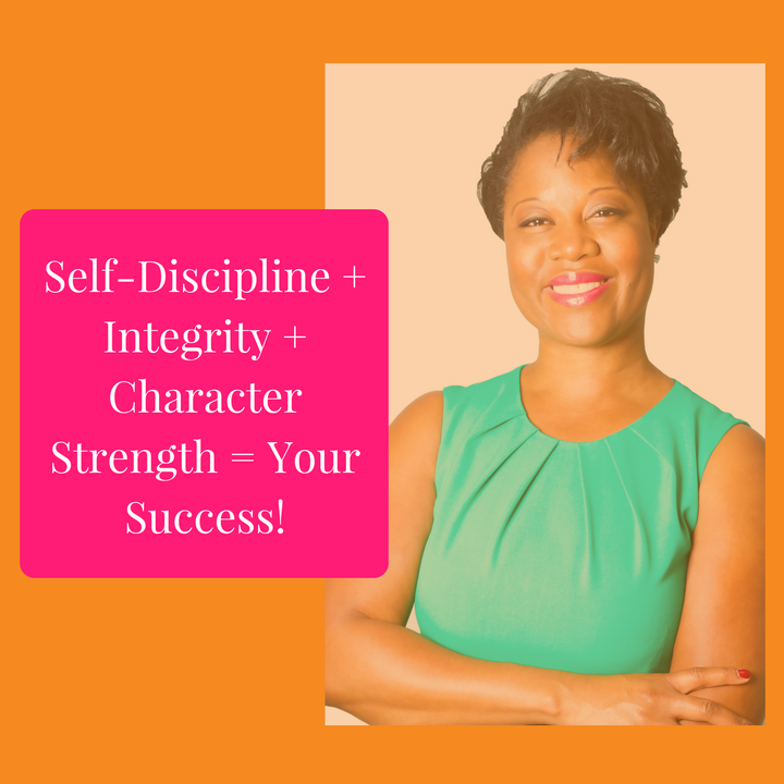 Self-Discipline + Integrity + Character Strength = Your Success ...