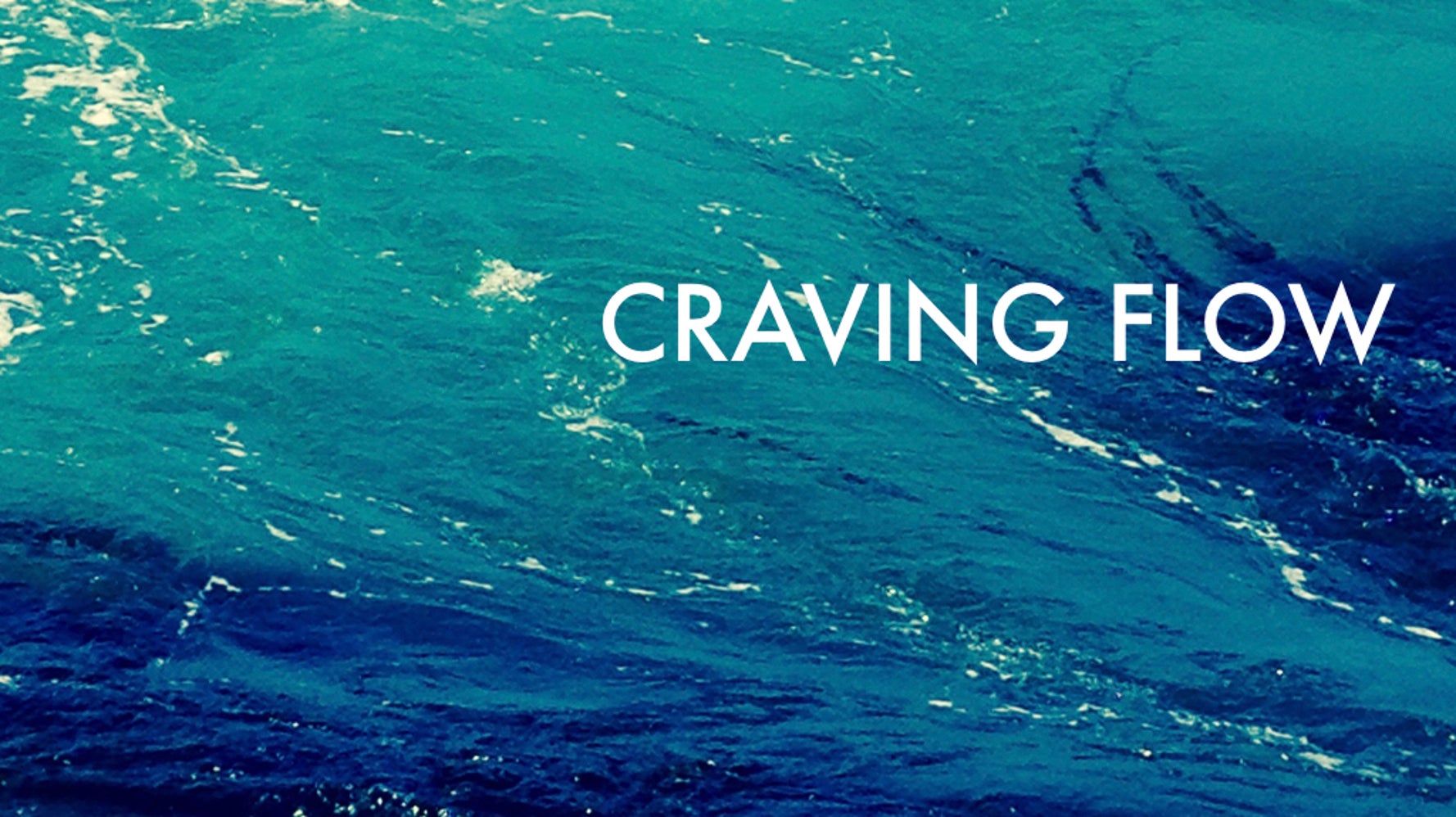 CRAVING FLOW | HuffPost Contributor