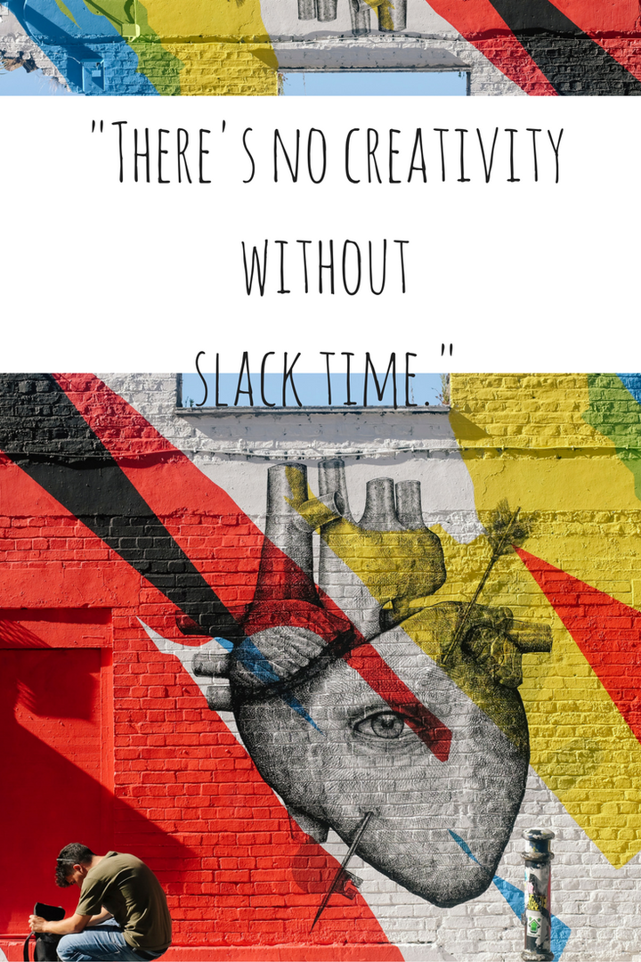 Procrastination part 2: There's No Creativity Without Slack Time ...