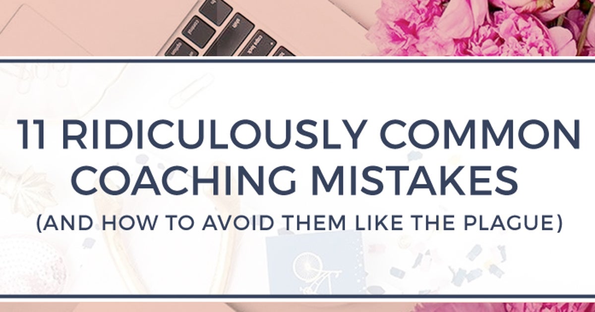 11 Ridiculously Common Coaching Mistakes (and how to avoid them like ...