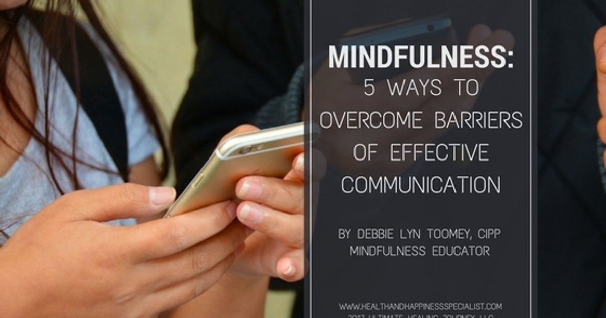 Mindfulness: 5 Ways to Overcome Barriers of Effective Communication ...