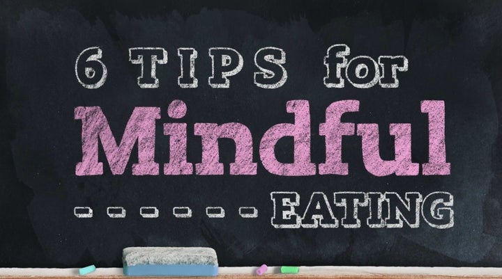 6 Tips For Mindful Eating Huffpost Life