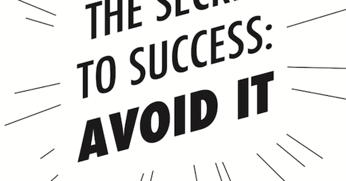 The Secret to Success: Avoid It | HuffPost Contributor