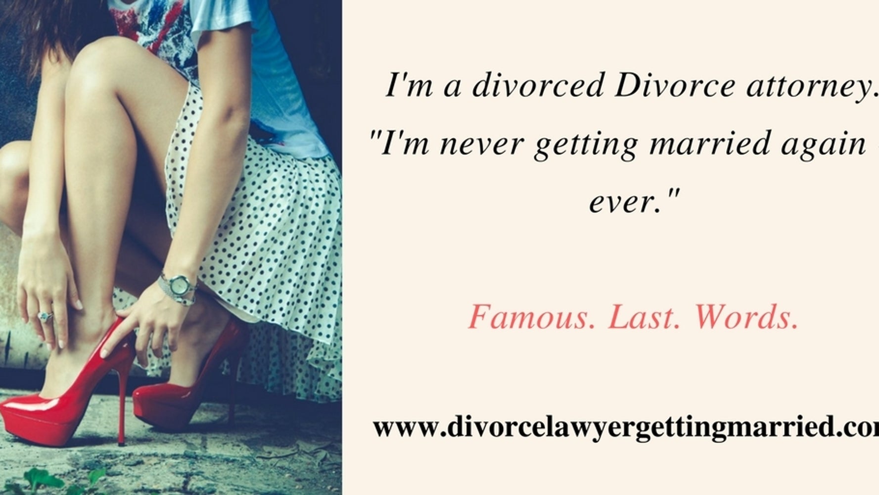 "I'm never getting married again -- ever." Famous. Last. Words. | HuffPost