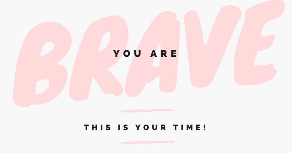 How To Be Brave Now! | HuffPost Contributor