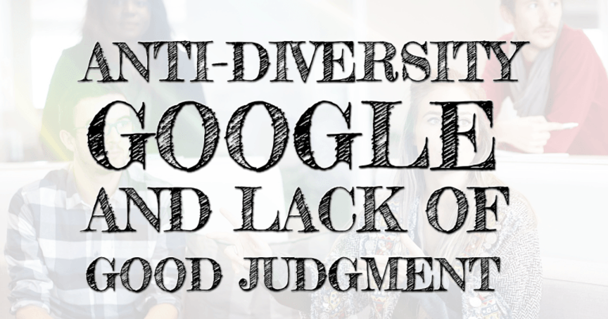 Anti-Diversity, Google, And Lack Of Good Judgment | HuffPost Impact