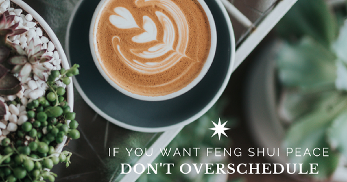 If You Want Feng Shui Peace, Do Not Overschedule | HuffPost Contributor