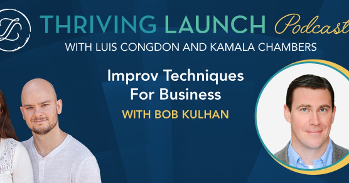 Improv Techniques For Business - Bob Kulhan | HuffPost Contributor