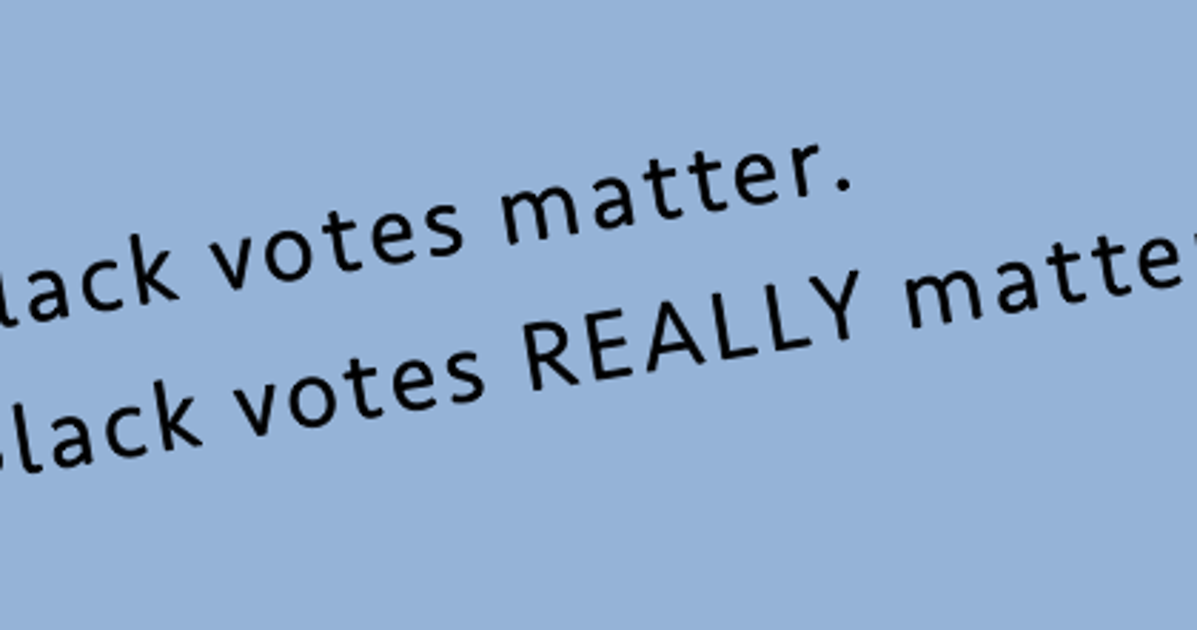 Black votes matter. Black votes REALLY matter. | HuffPost Contributor
