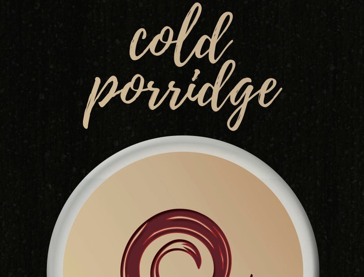 How I Came To Enjoy Cold Porridge | HuffPost Contributor