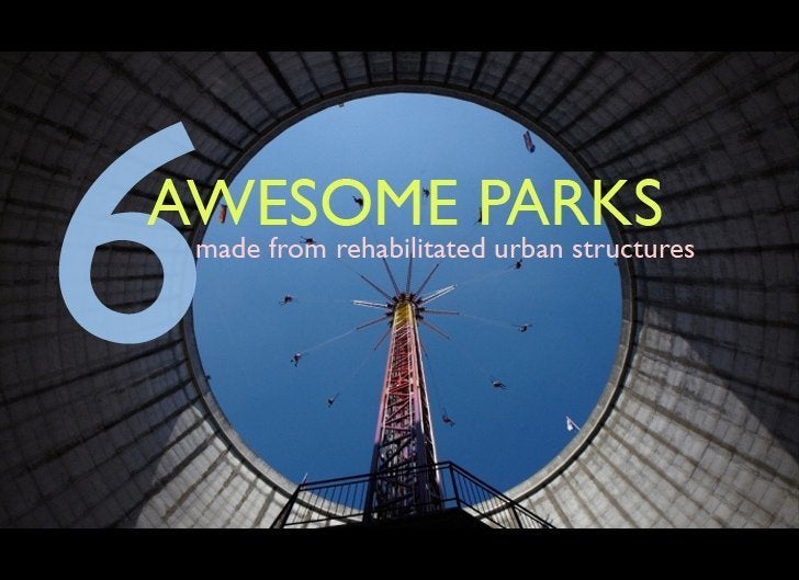6 Awesome Parks Made From Rehabilitated Urban Structures (PHOTOS ...