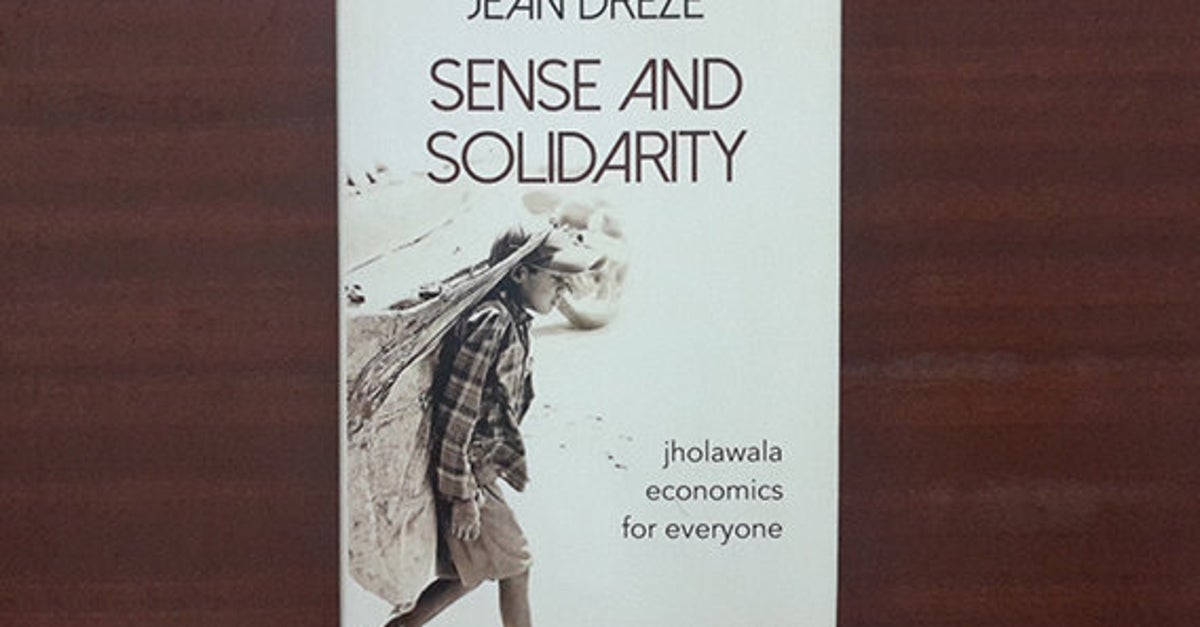 Jean Drèze’s 'Sense And Solidarity: Jholawala Economics for Everyone ...