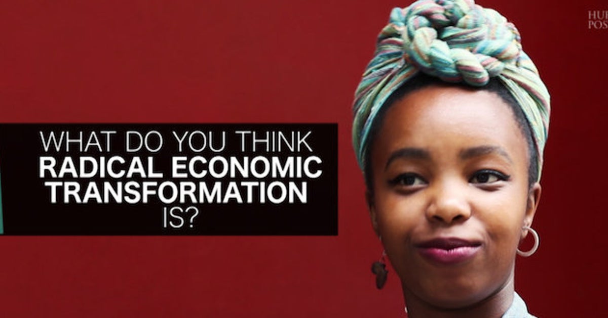 What Do You Think Radical Economic Transformation is? | HuffPost UK News
