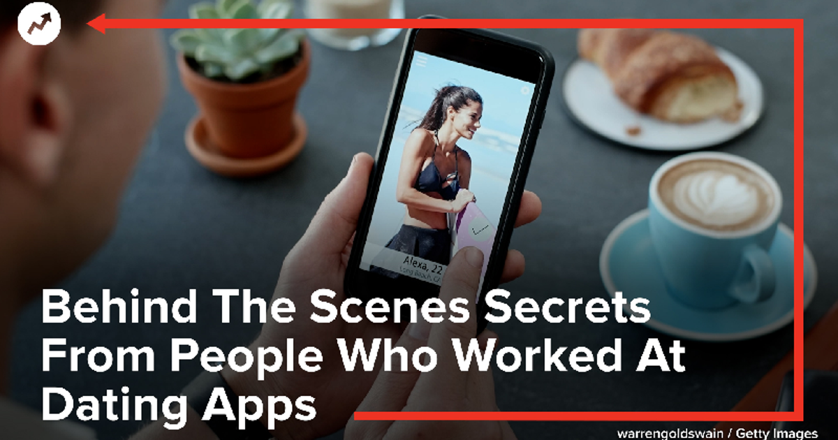 Behind The Scenes Secrets From People Who Worked At Dating Apps ...