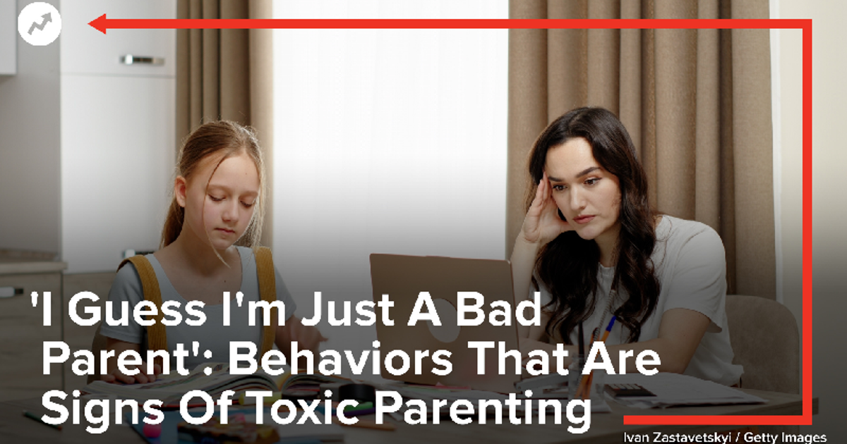 'I Guess I'm Just A Bad Parent': Behaviors That Are Signs Of Toxic ...