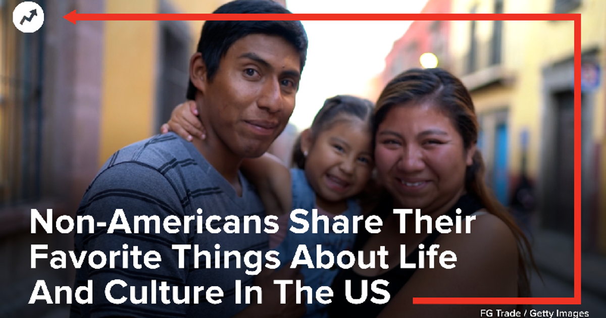 Non-Americans Share Their Favorite Things About Life And Culture In The ...