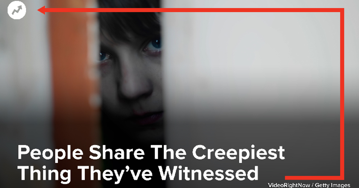 People Share The Creepiest Things They've Witnessed | HuffPost UK Videos People Share The Creepiest Things They've Witnessed | HuffPost UK Videos