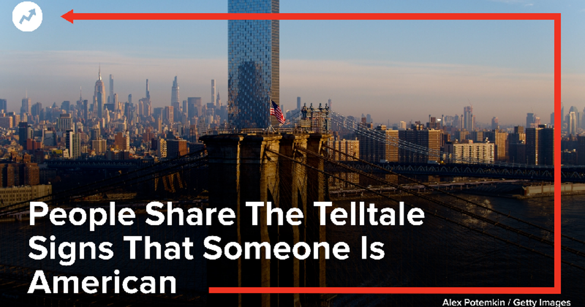 People Share The Telltale Signs That Someone Is American | HuffPost UK ...