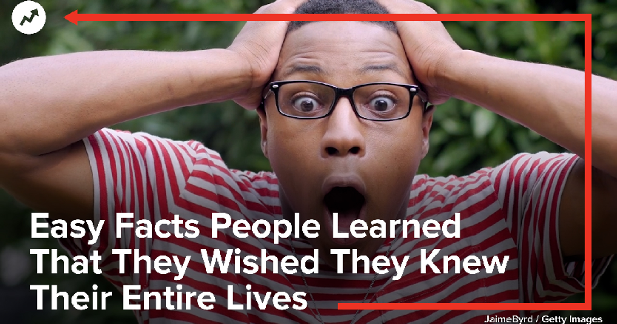 Easy Facts People Learned That They Wished They Knew Their Entire Lives ...