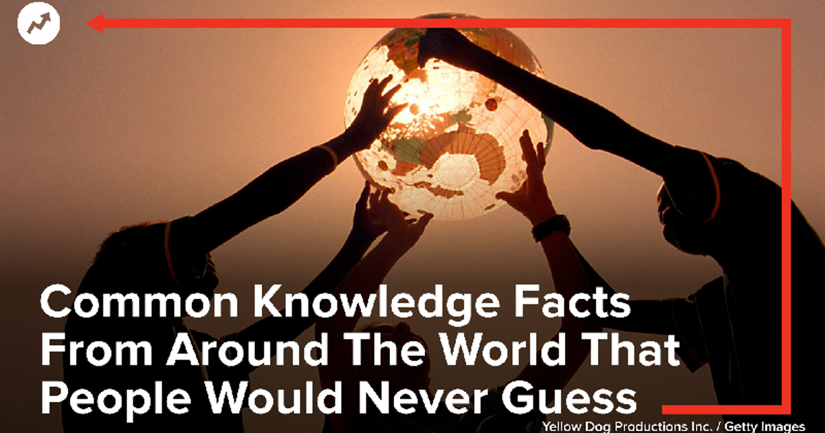 Common Knowledge Facts From Around The World That People Would Never ...