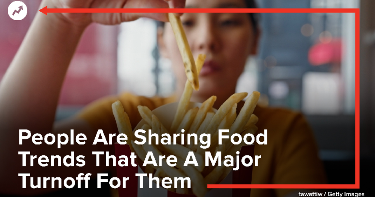 People Are Sharing Food Trends That Are A Major Turnoff For Them ...