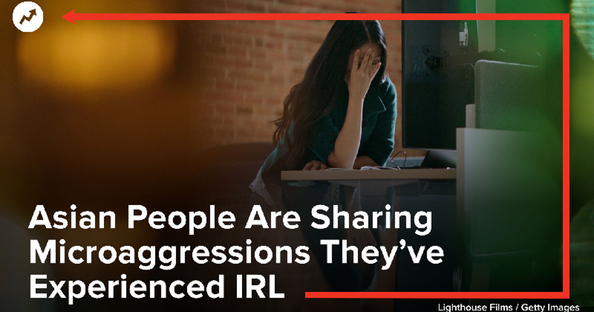 Asian People Are Sharing Microaggressions They’ve Experienced IRL ...